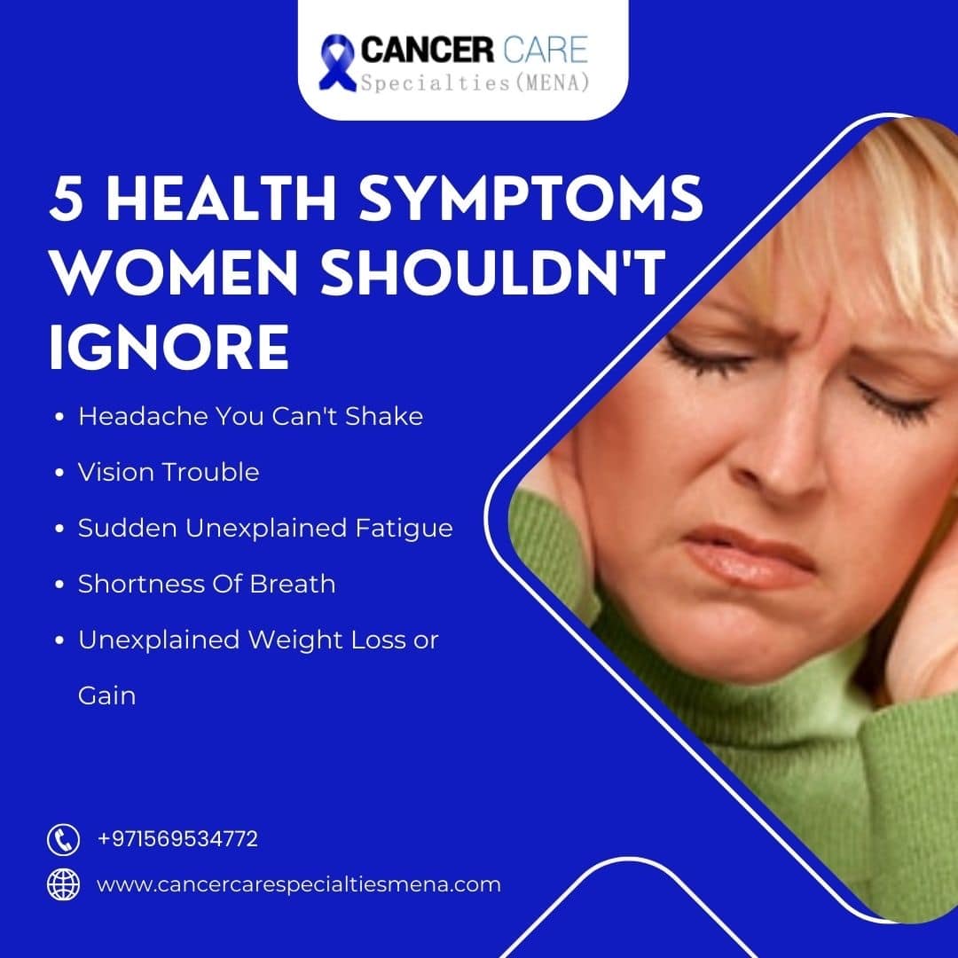 Health Symptoms Women Shouldn’t Ignore | Cancer Care Center UAE